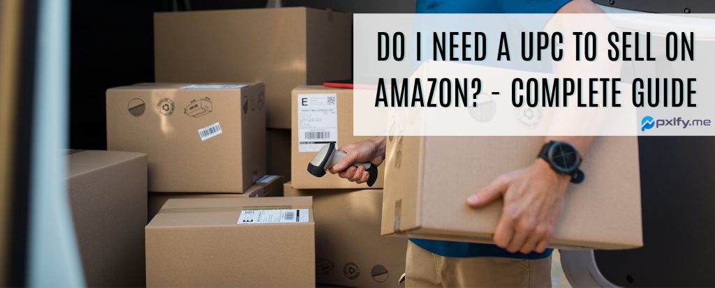Do I Need a UPC to Sell on Amazon? – Full Overview, In-Depth Analysis ...