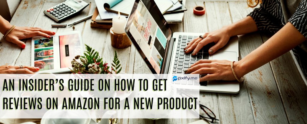 An Insider’s Guide on How to Get Reviews on Amazon for A New Product ...