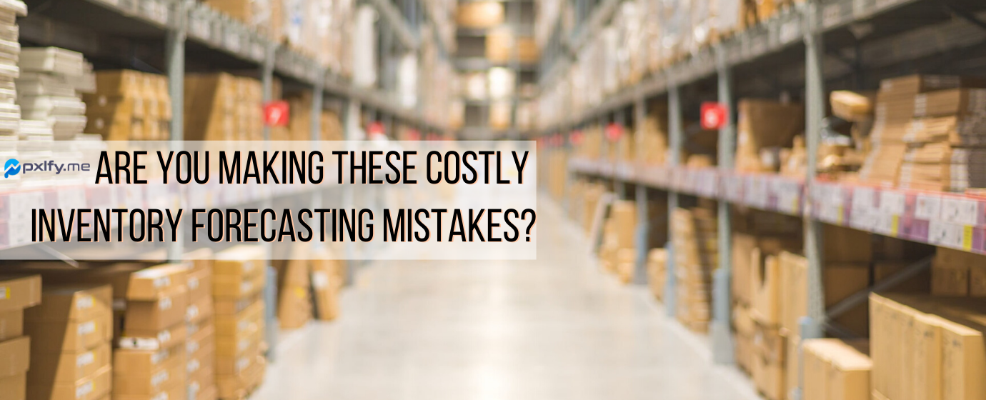 Are You Making These Costly Inventory Forecasting Mistakes? - Complete ...