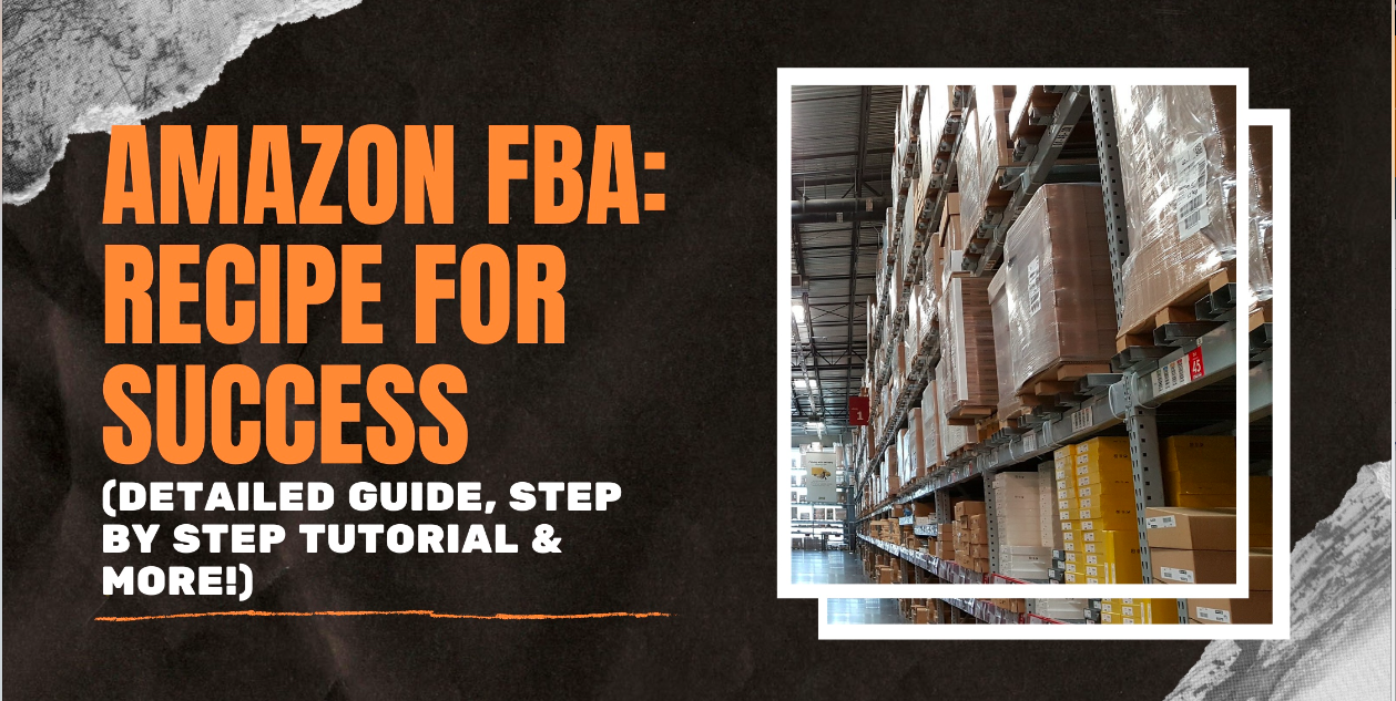 Amazon FBA: Recipe for Success - Complete Overview, Analysis & More