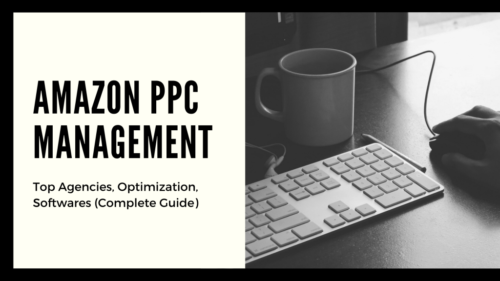 Amazon PPC Management – Best Companies, Tools & More