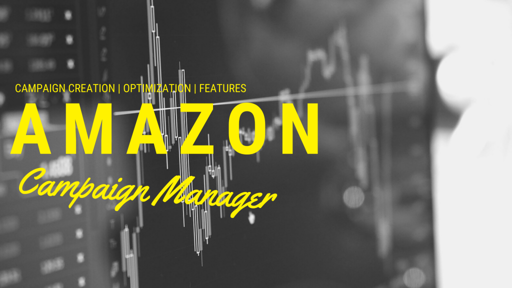 Amazon Campaign Manager - Campaign Creation, Optimization, Features ...